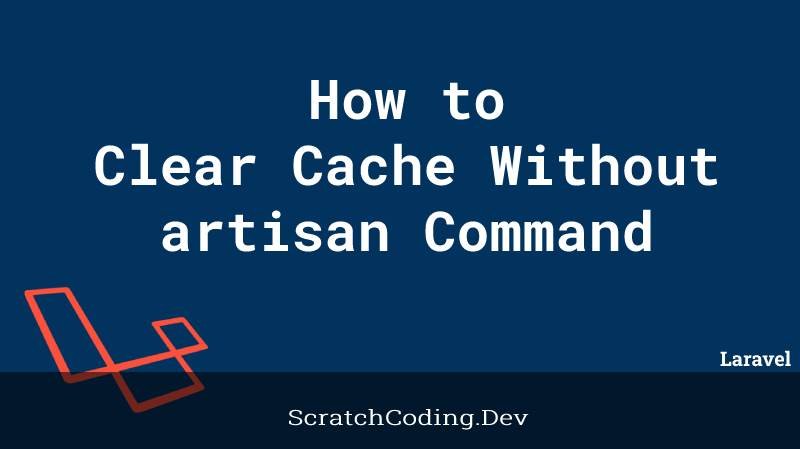 How to clear cache in Laravel without artisan command How to clear cache in Laravel without artisan command