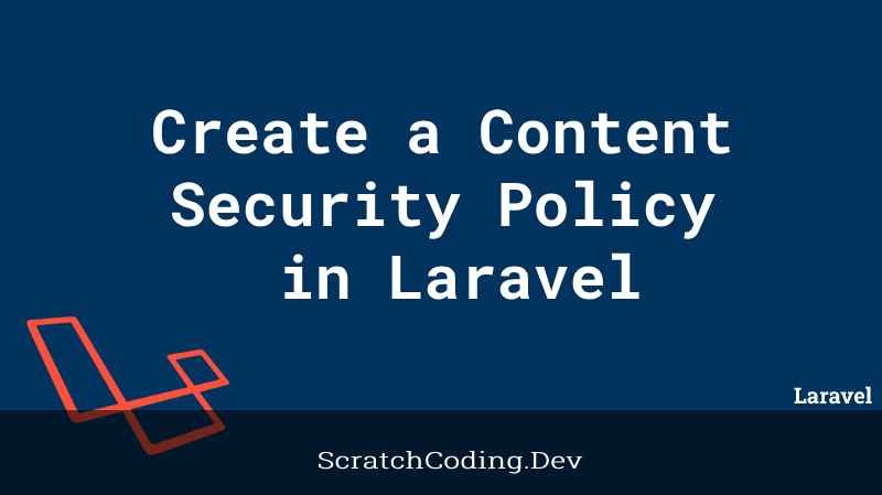 How To Create A Content Security Policy In Laravel Applications Scratch Coding